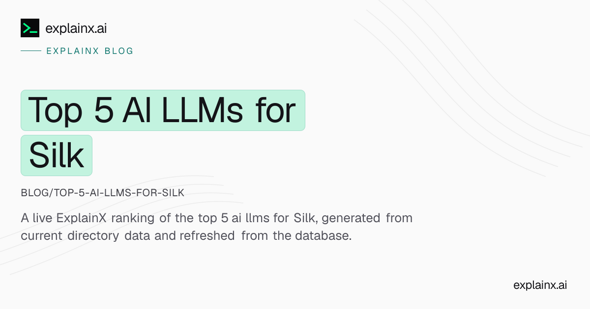 Top 5 AI LLMs for Silk | explainx.ai Blog | explainx.ai